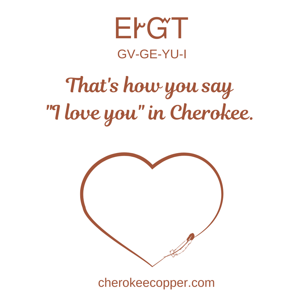 How to Say “I Love You” in Cherokee | Cherokee Language – Cherokee Copper